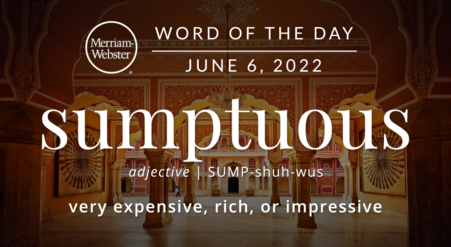 Merriam-Webster Word of the Day: Sumptuous — Michael CavaciniMichael ...
