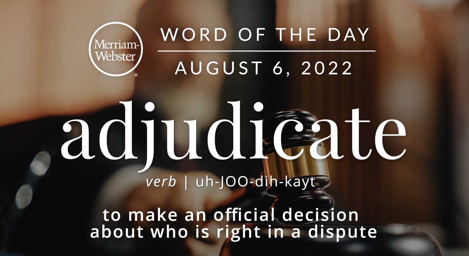 Merriam-Webster Word of the Day: Adjudicate — Michael CavaciniMichael ...