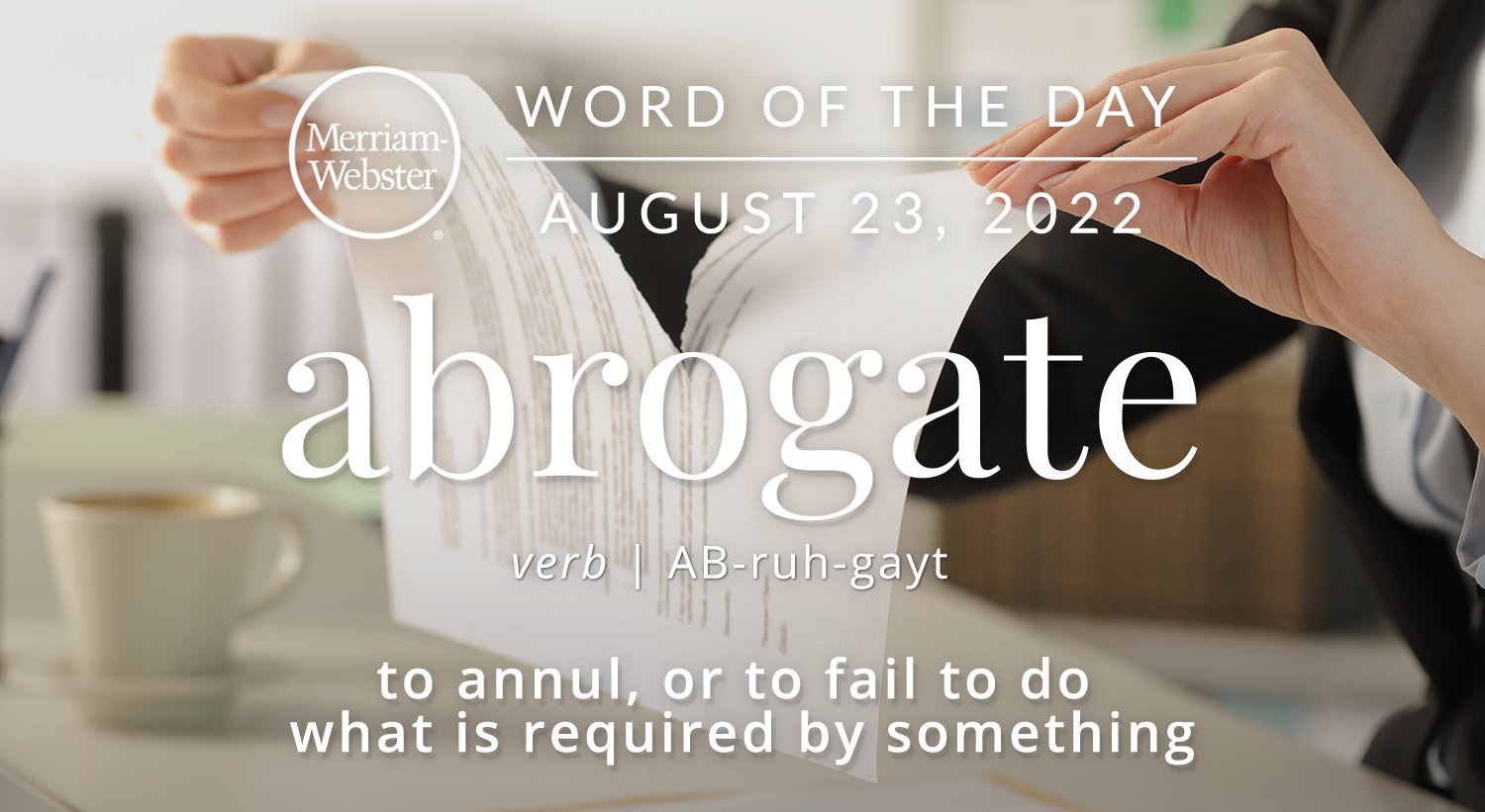 Merriam-Webster Word of the Day: Abrogate — Michael CavaciniMichael ...