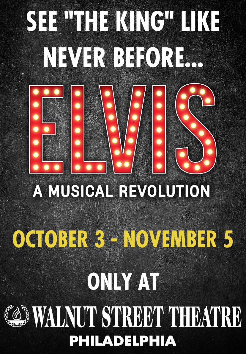 Elvis – A Musical Revolution Kicks Off The Walnut Street Theatre’s ...